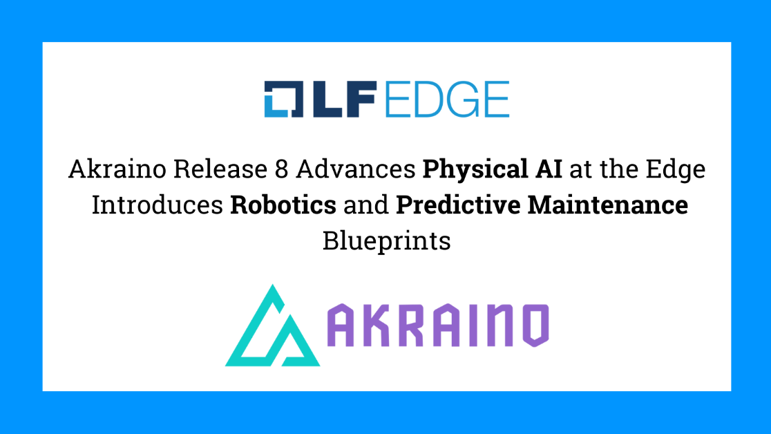 Akraino Release 8 Advances Physical AI for Edge Computing – LF EDGE: Building an Open Source ...